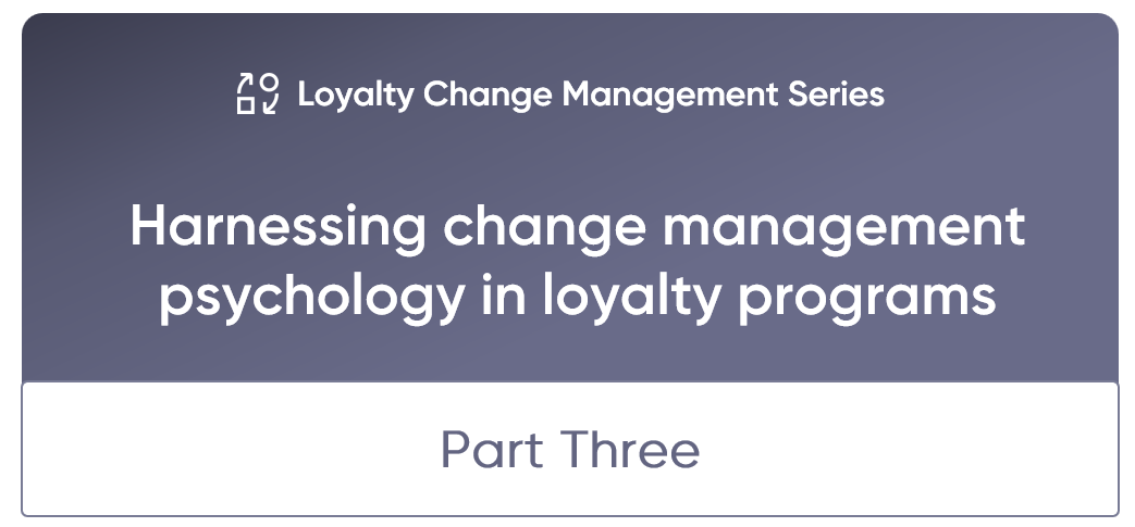 Part 3: Harnessing change management psychology in loyalty programs ...