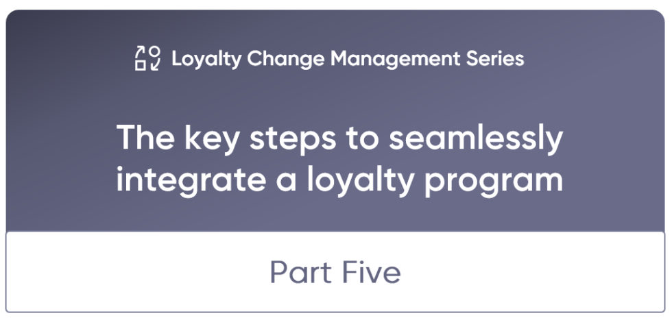 Part 5: The key steps to seamlessly integrate a loyalty program ...